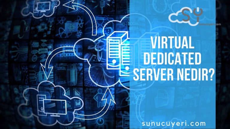 Virtual Dedicated Server Nedir? Nasıl Çalışır?- Sunucuyeri Blog